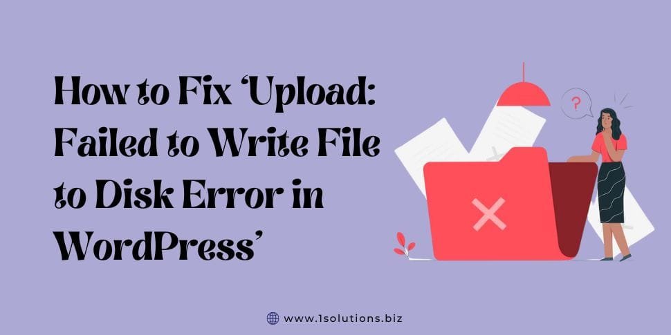 How to Fix Upload: Failed to Write File to Disk Error in WordPress