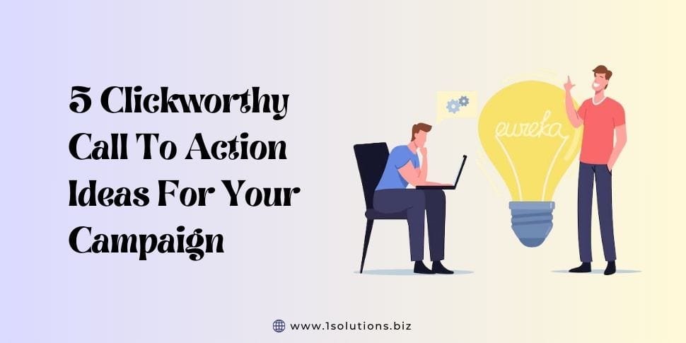 5 Clickworthy Call To Action Ideas For Your Campaign | 1Solutions