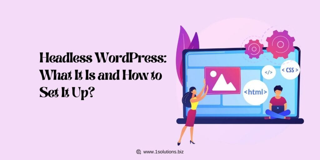 Headless WordPress: What It Is and How to Set It Up?